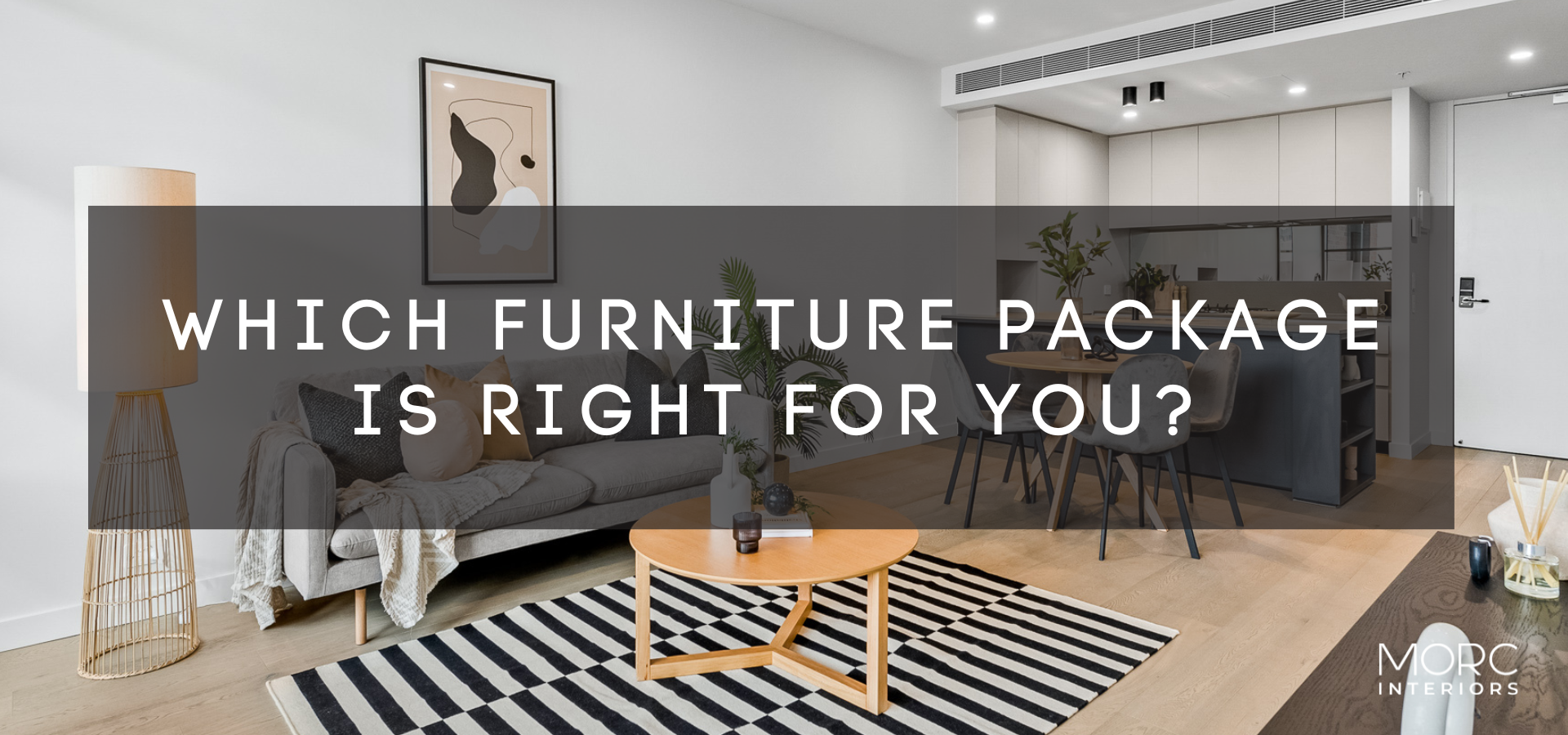 Which of MORC Furniture Packages is Right For You? - MORC Interiors